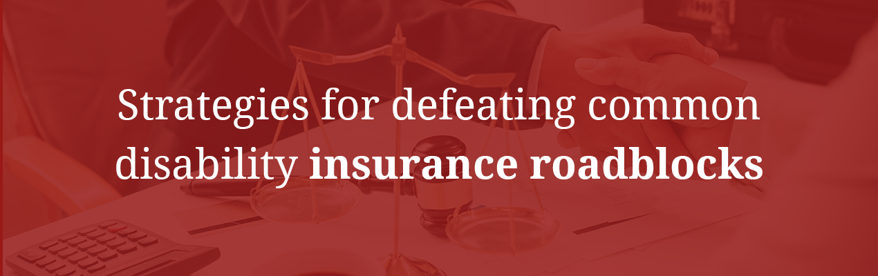 Strategies for defeating disability insurance roadblocks